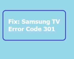 Samsung TV Error Code 301 [Complete Steps to Fix]