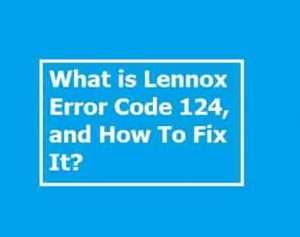 Lennox Error Codes: (Causes, Meanings & Fixes) Complete Guide