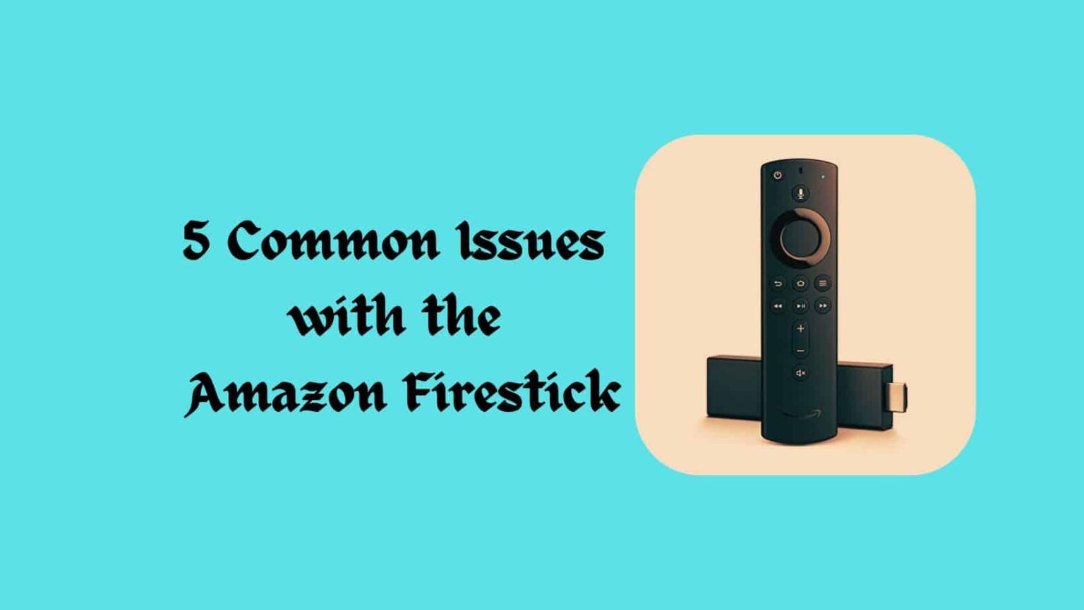 5 Common Issues with the Solution Methods that Amazon Firestick Users ...