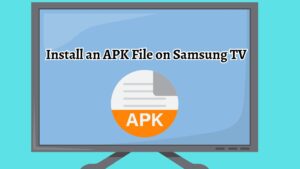 How to Install an APK File on Samsung TV? (3 Tested Methods)