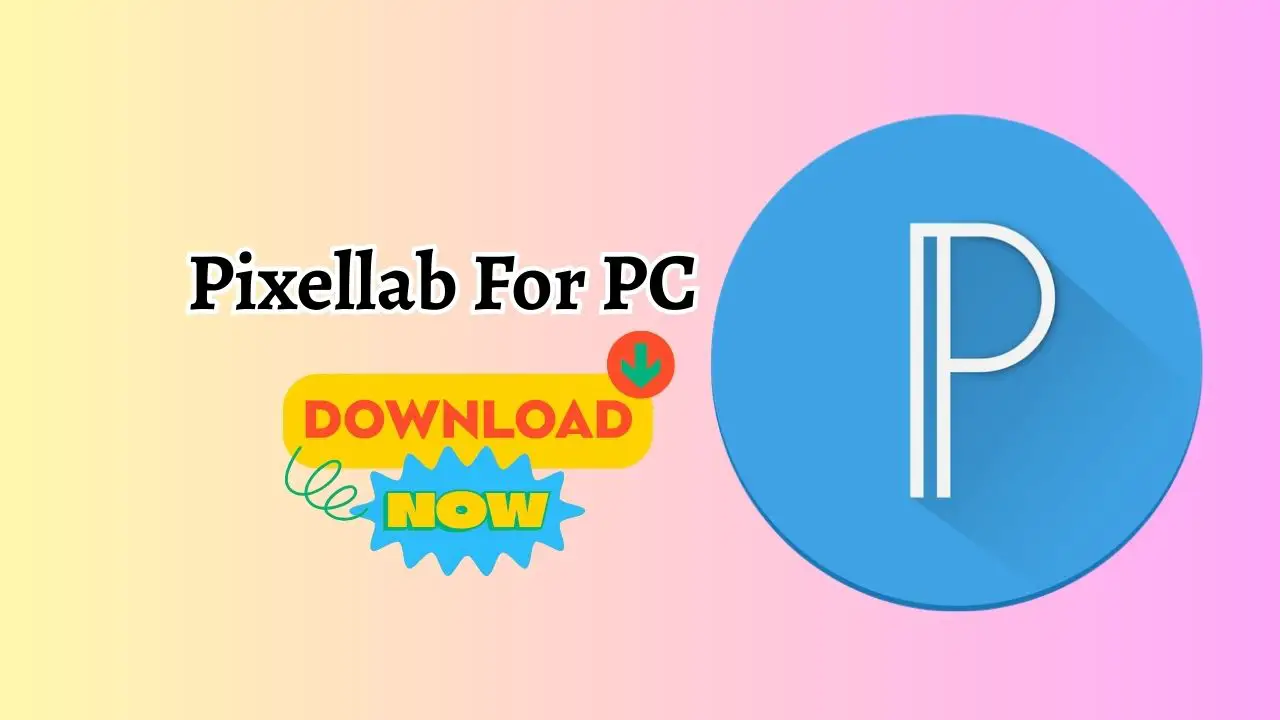 Pixellab For PC or Laptop (Windows 11 or 10): Access and Install APK