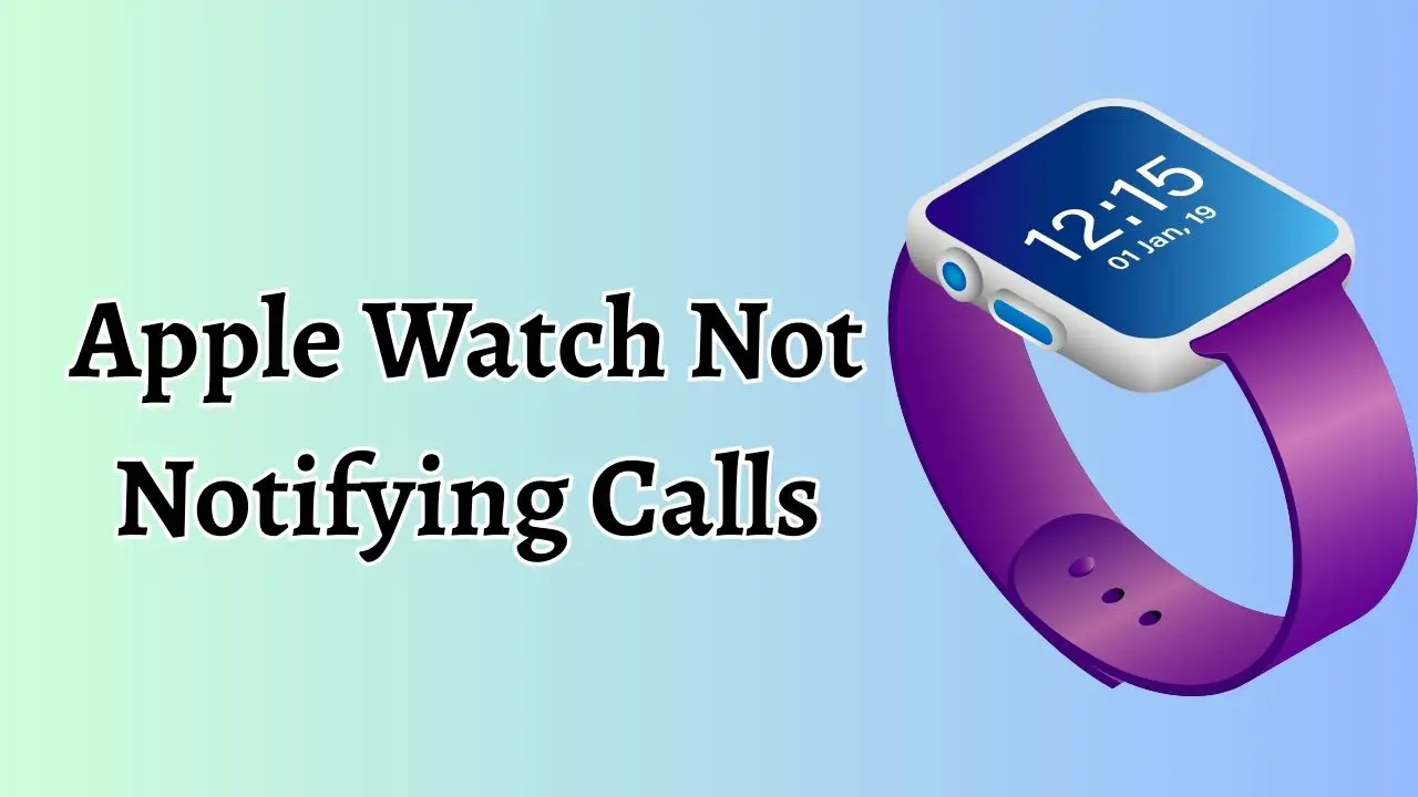 Apple Watch Not Notifying Calls, But Phone Rings [Easy Fix]