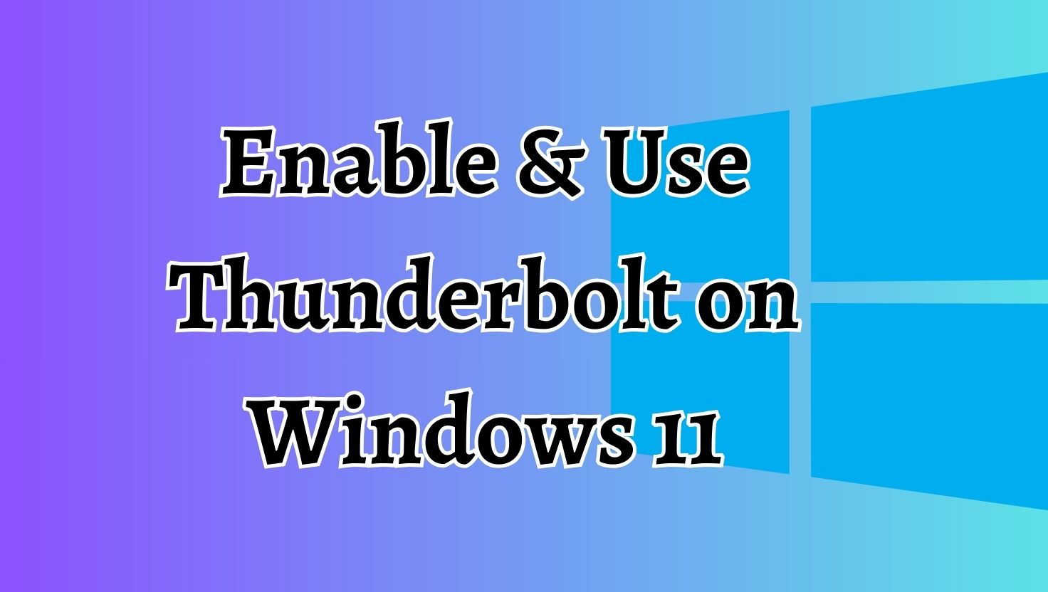 How to Enable & Use Thunderbolt on Windows 11 [Easy Guide]