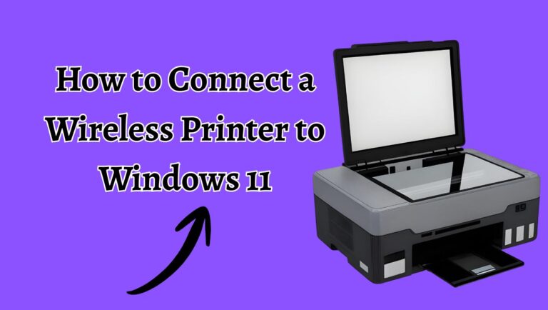 How to Connect a Wireless Printer to Windows 11? [Easy Steps]