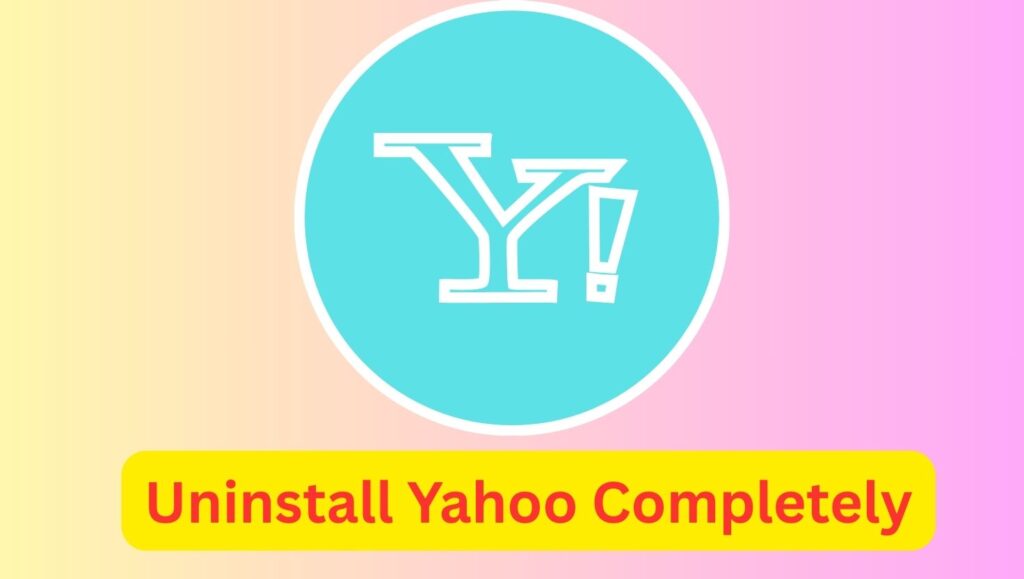 How Do I Uninstall Yahoo Completely from My PC (Windows and Mac)?
