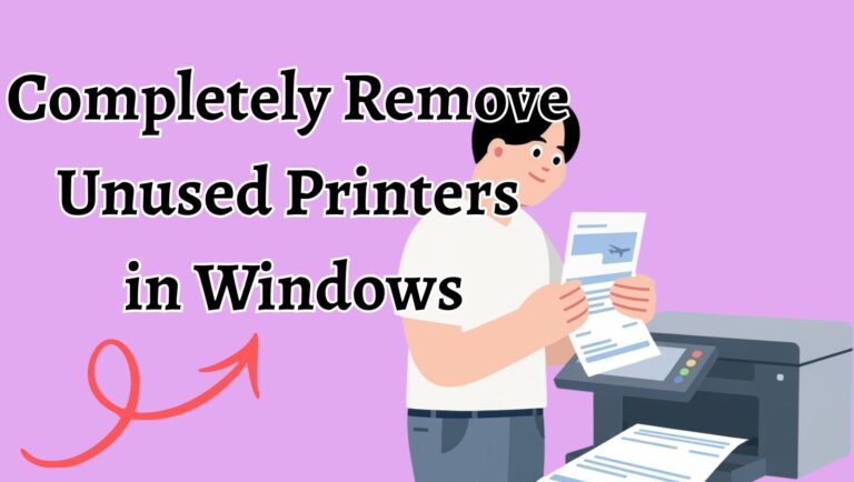 How to Completely Remove Unused Printers in Windows?