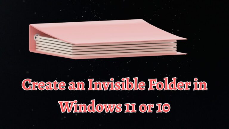 How to Create an Invisible Folder in Windows 11 or 10?