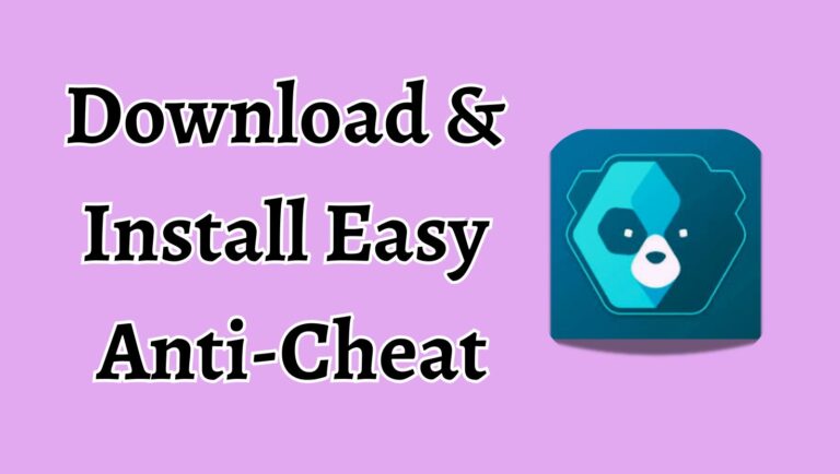 How to Install Easy Anti-Cheat in Windows 11? Step-By-Step