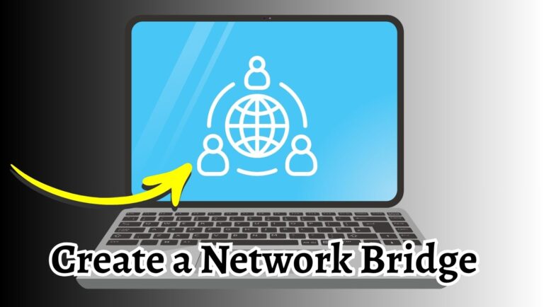 How to Create a Network Bridge in Windows 11 and 10?