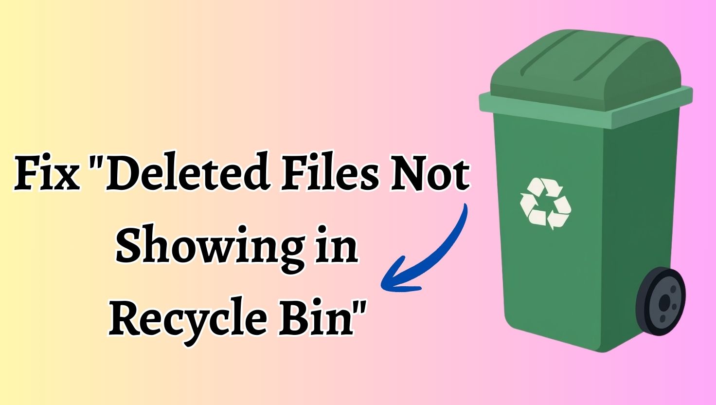How to Fix "Deleted Files Not Showing in Recycle Bin" Windows 10/11?
