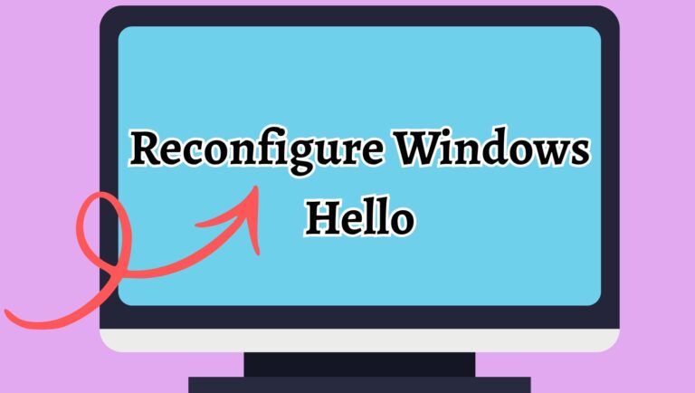 How to Reconfigure Windows Hello? Easy Steps