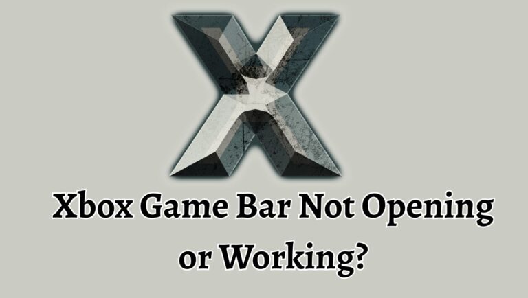Xbox Game Bar Not Opening or Working? [How to Fix?]