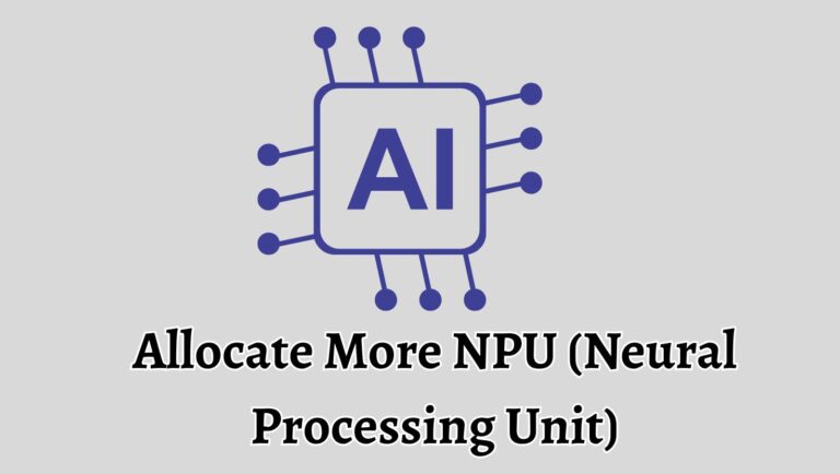How to Allocate More NPU (Neural Processing Unit) to an App in Windows 11?