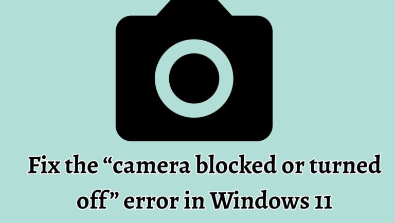 Camera is Reporting That it is Blocked or Turned Off in Windows 11?