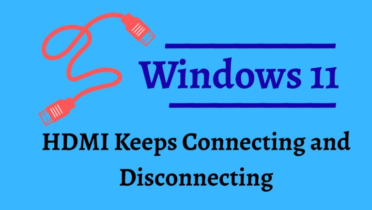 Fix 'HDMI Keeps Connecting and Disconnecting' in Windows 11