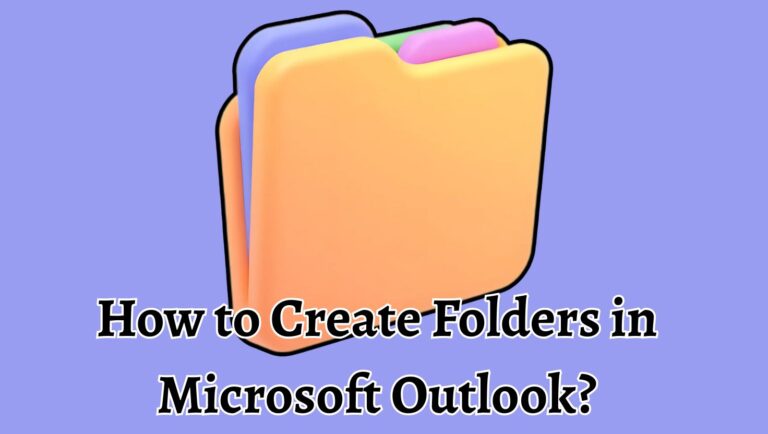 How to Create Folders in Microsoft Outlook? Easy Steps