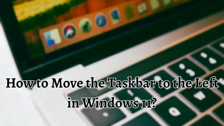 How to Move the Taskbar to the Left in Windows 11? Step-By-Step