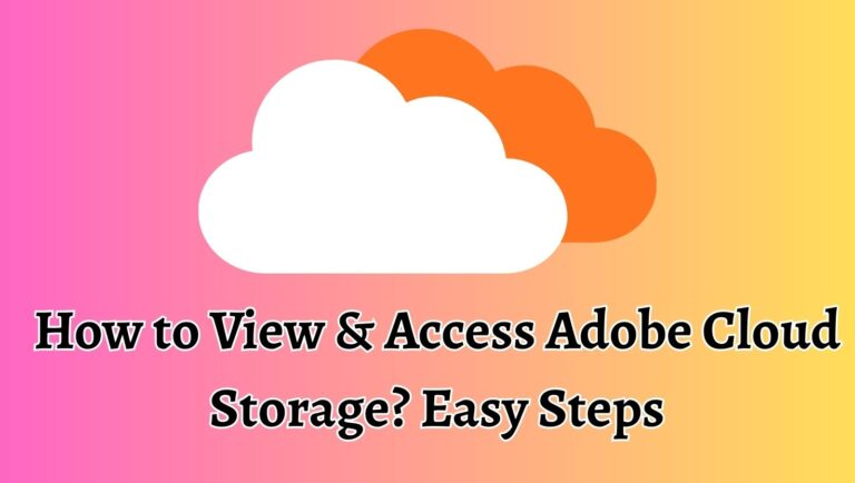 How to View & Access Adobe Cloud Storage? Easy Steps