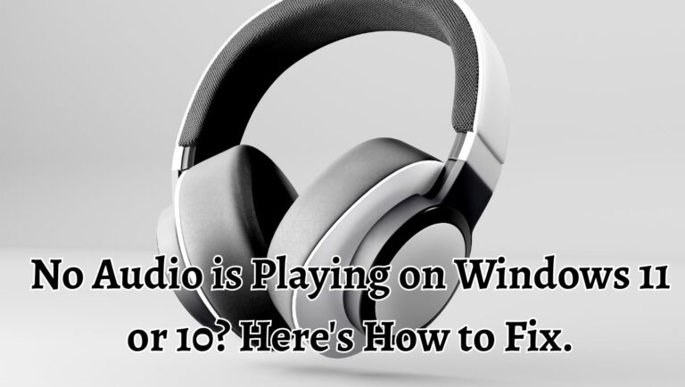No Audio is Playing on Windows 11 or 10? Here's How to Fix.