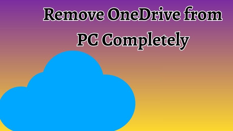 How to Remove OneDrive from Windows 11 & Windows 10 Completely?