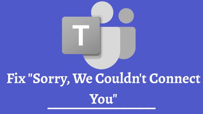 Fix "Sorry We Couldn't Connect You" in Teams