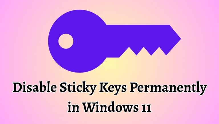 How to Disable Sticky Keys Permanently in Windows 11?