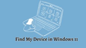 Enable, Set Up, and Use Find My Device in Windows 11
