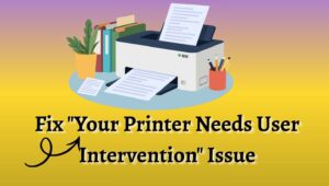Fix "Your Printer Needs User Intervention" Error on Windows 11/10