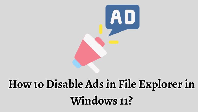 How to Disable Ads in File Explorer in Windows 11?