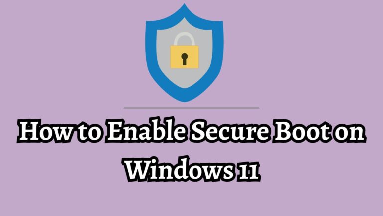 How to Enable Secure Boot on Windows 11 [Easy Steps]