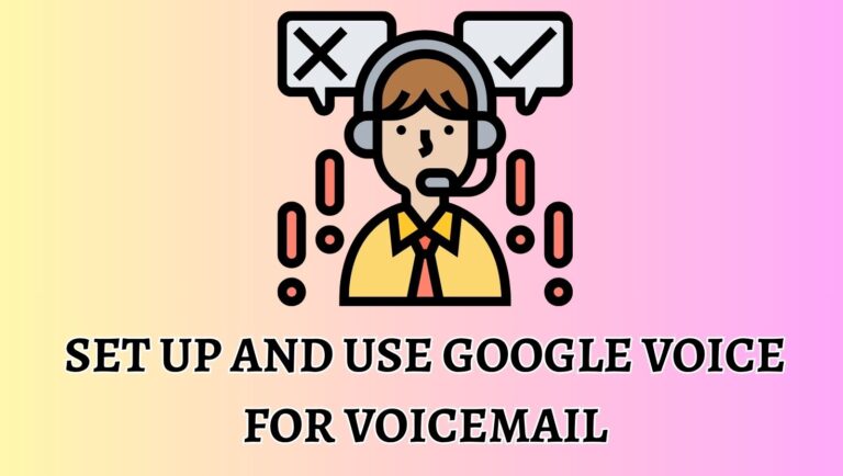 How to Set Up and Use Google Voice for Voicemail?