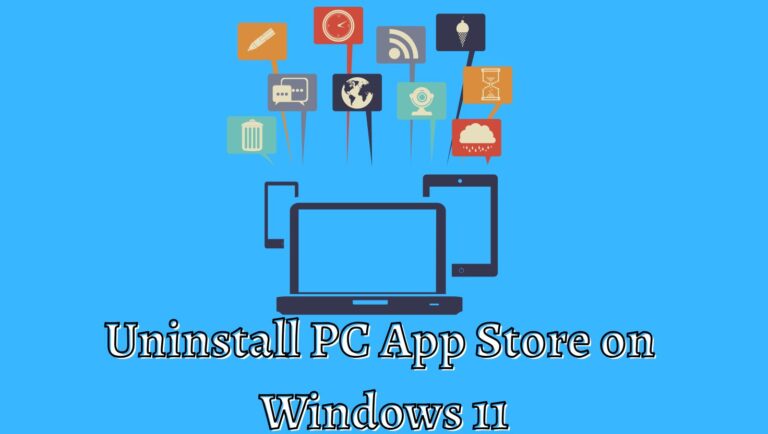 How to Uninstall PC App Store on Windows 11?