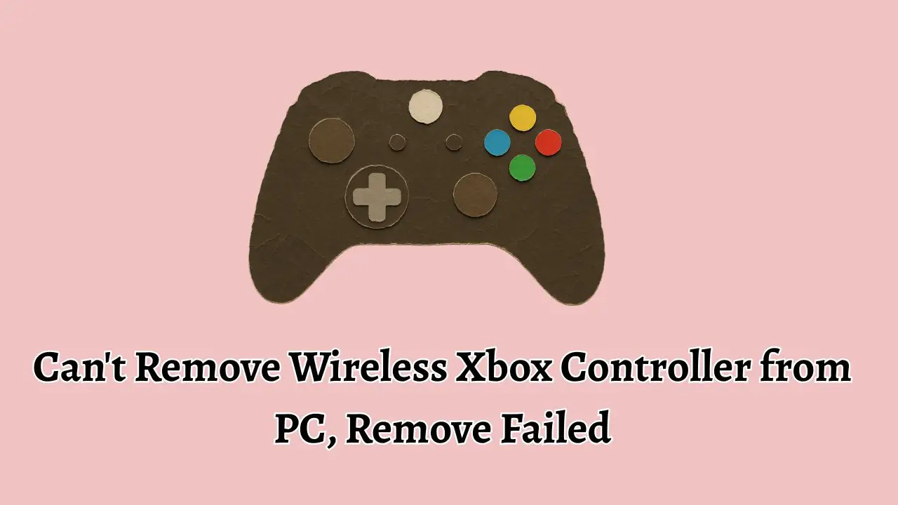 Can't Remove Wireless Xbox Controller from PC, Remove Failed