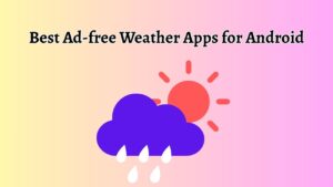 4 Best Ad-free Weather Apps for Android