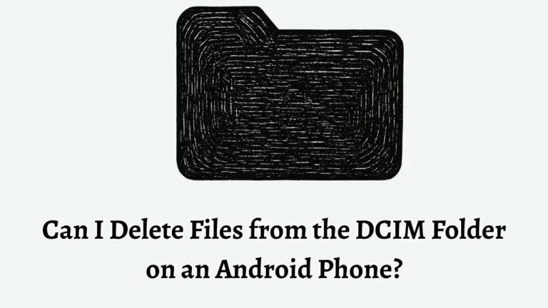 Can I Delete Files from the DCIM Folder on an Android Phone?