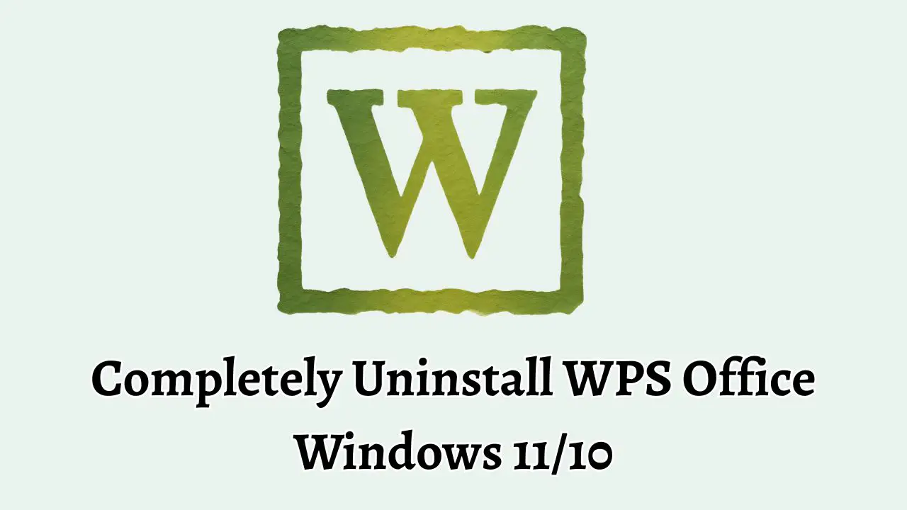Completely Uninstall WPS Office From Windows 11/10 Computer