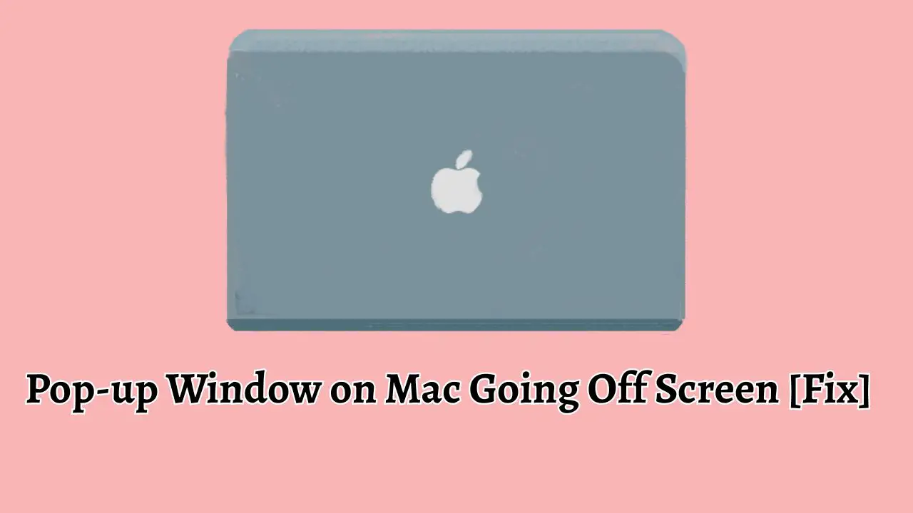 Pop-up Window on Mac Going Off Screen [Fix]