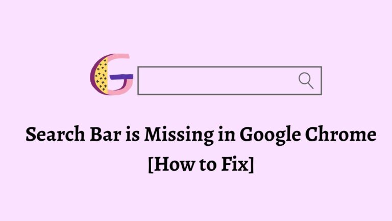 Search Bar is Missing in Google Chrome [How to Fix]