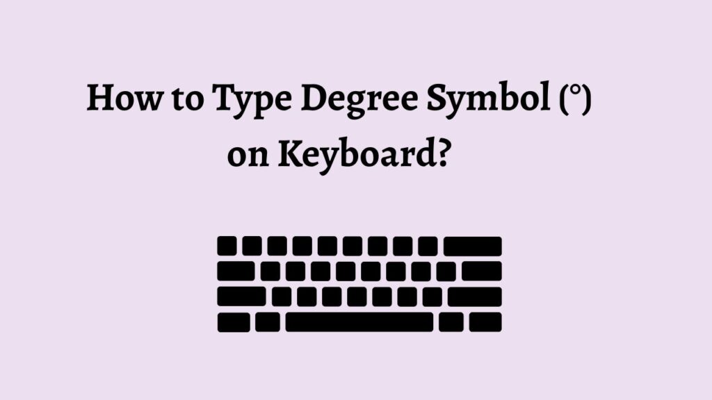 How to Type Degree Symbol (°) on Keyboard?