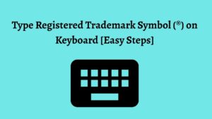Type Registered Trademark Symbol (®) on Keyboard [7 Methods]