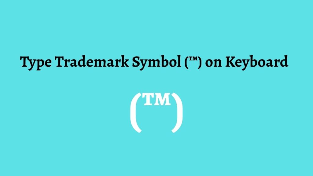 Type Trademark Symbol (™) on Keyboard [Easy Methods]