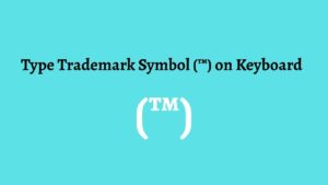 Type Trademark Symbol (™) on Keyboard [Easy Methods]